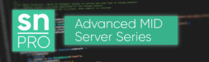 Advanced MID Server Series – Part 4 – File Management - SNPro.dev
