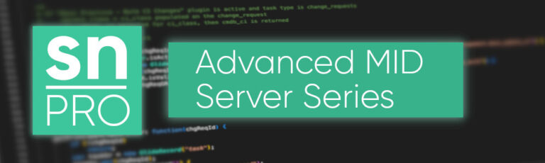 Advanced MID Server Series - Part 1 - Scripting Deep Dive - SNPro.dev
